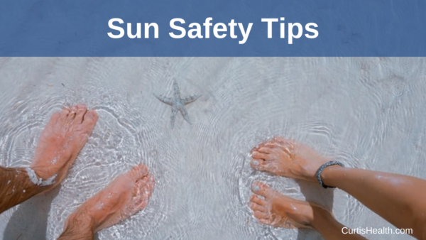 Here are some Summer Sun Safety Tips to Follow | Curtis Health