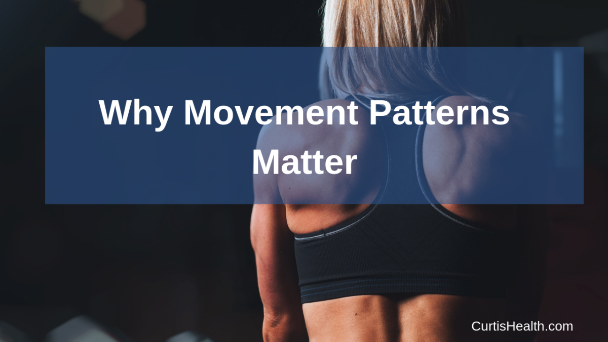 Why Movement Patterns Matter - Curtis Health